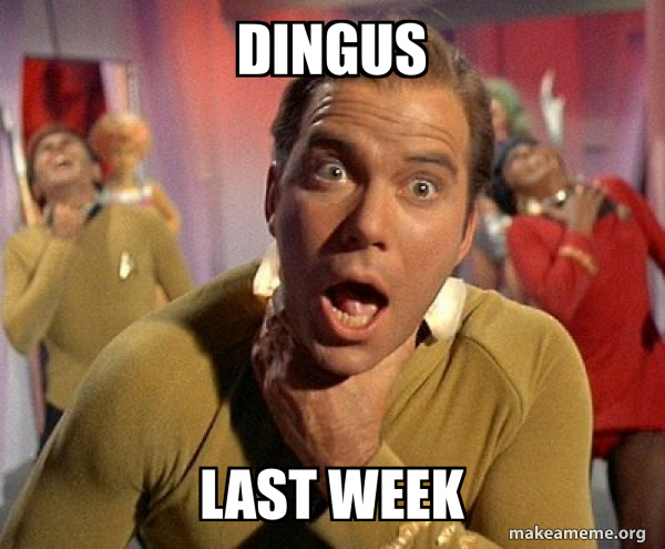 Dingus last week - Captain Kirk Choking Meme Generator