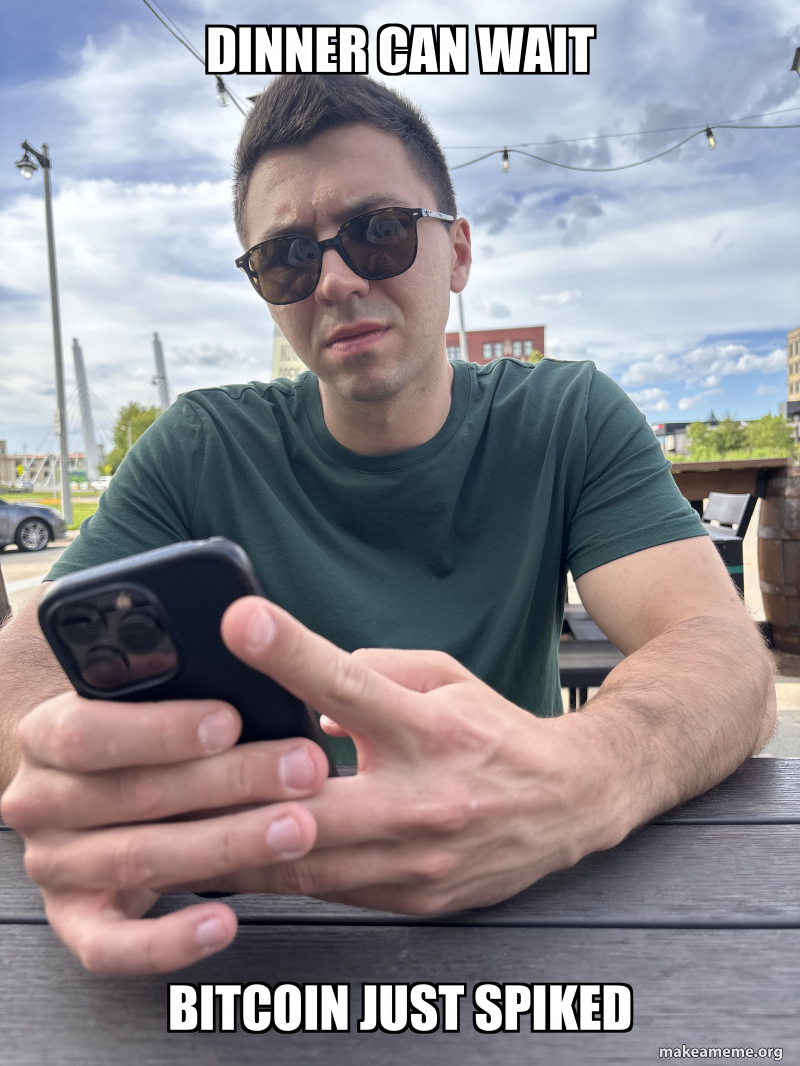 Dinner can wait Bitcoin just spiked Meme Generator