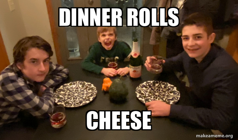 Dinner rolls Cheese Meme Generator