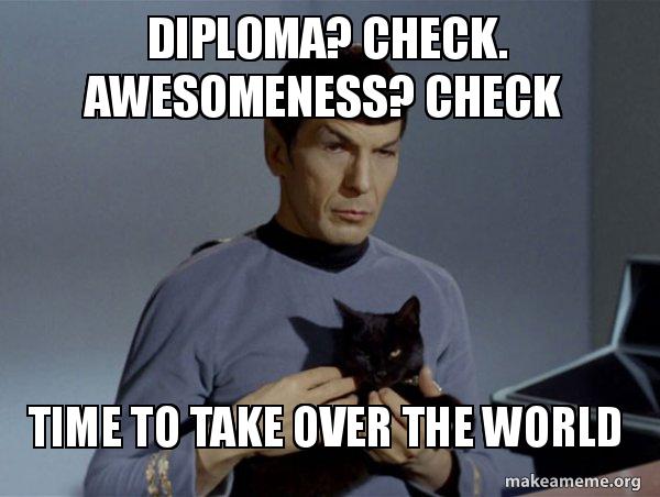 Diploma? Check. Awesomeness? Check Time to take over the World - Spock ...