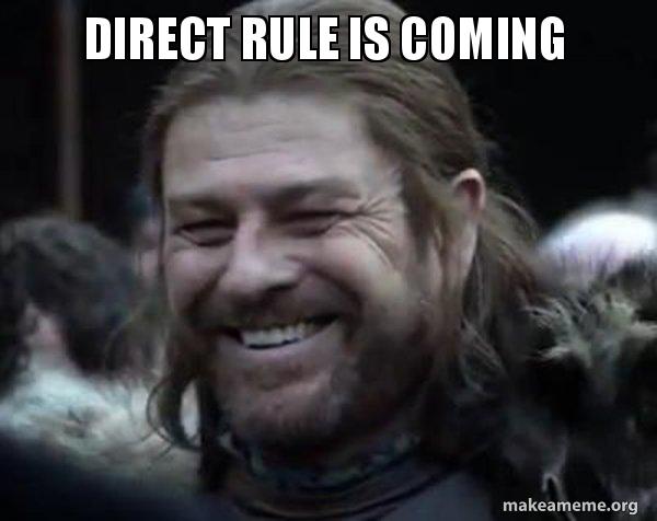 Direct rule is coming - Happy Ned Stark Meme Meme Generator