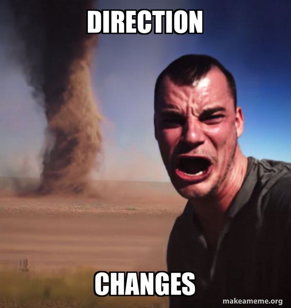 direction changes - Tornado Guy Meme Generator