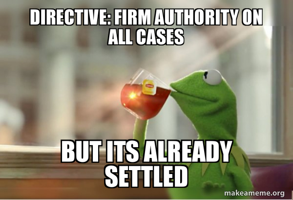 Directive: firm authority on all cases But Its already settled - Kermit ...