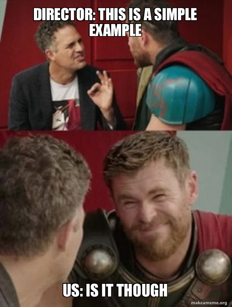 Director: this is a siMple example Us: is it though Meme Generator