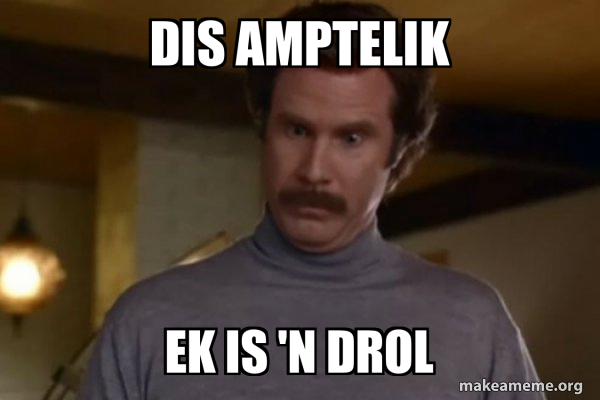 Dis amptelik Ek is 'n drol - Ron Burgundy I am not even mad or That's ...