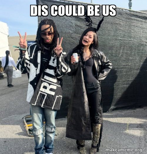 dis could be us Meme Generator