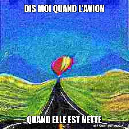 Dis moi quand l'avion Quand elle est nette Meme Generator