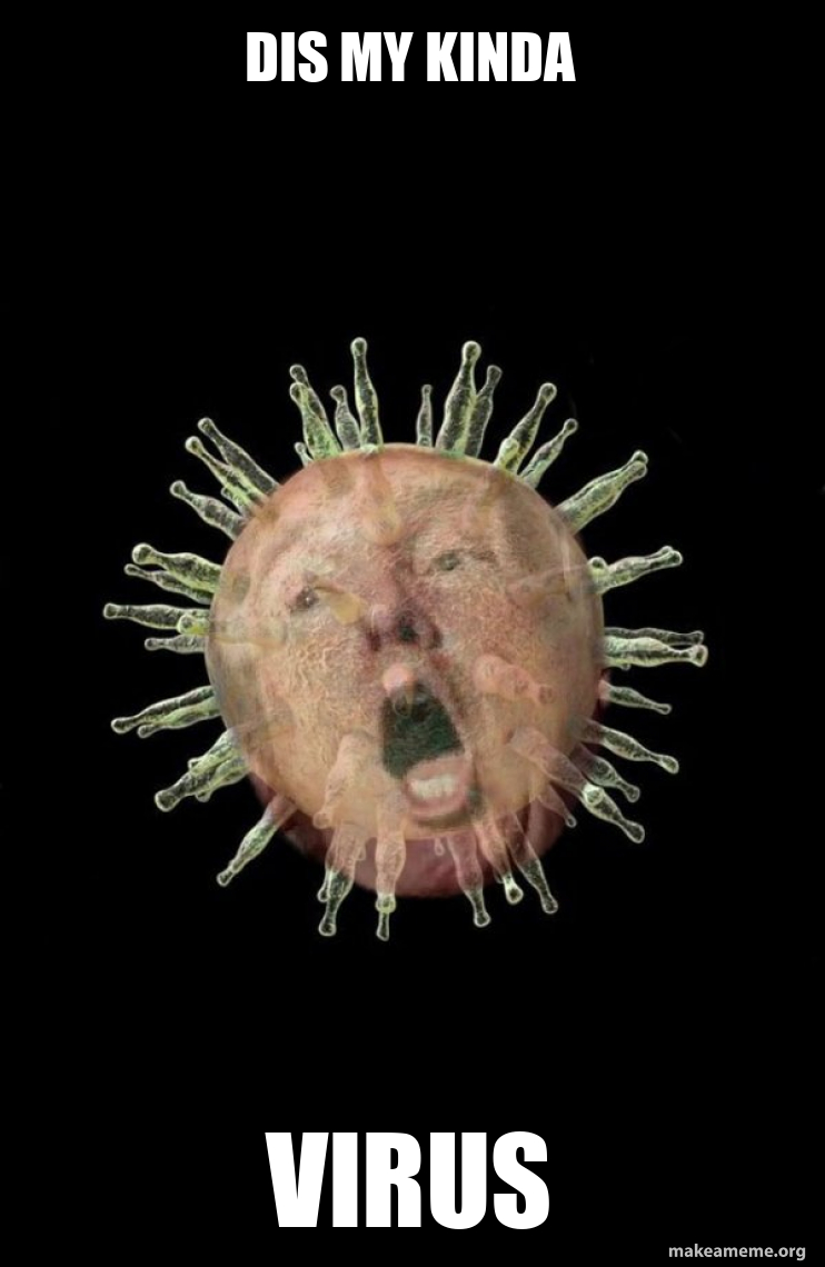 dis my kinda virus - Trumpvirus TrumpPandemic Meme Generator