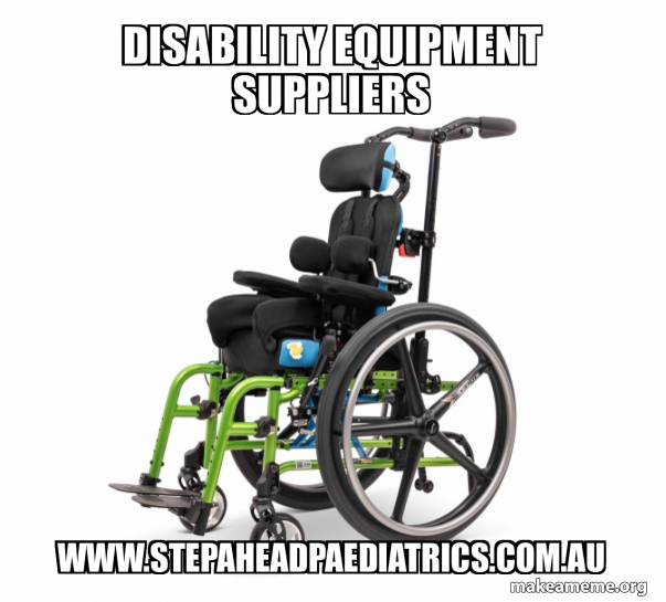 DISABILITY EQUIPMENT SUPPLIERS WWW.STEPAHEADPAEDIATRICS.COM.AU ...