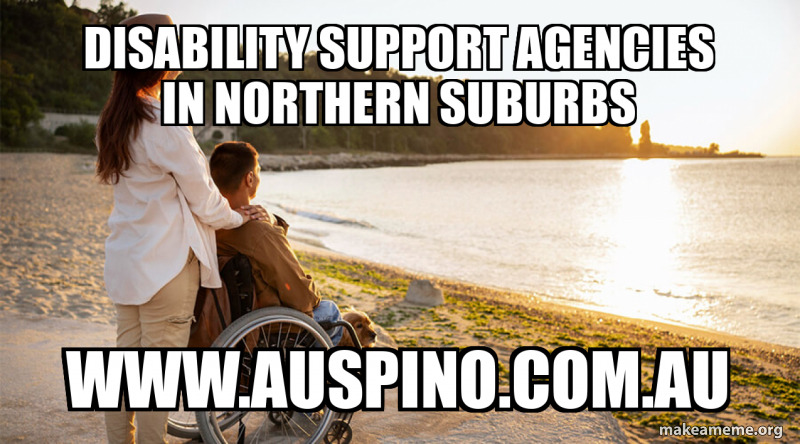 Disability support agencies in Northern suburbs www.auspino.com.au Meme ...