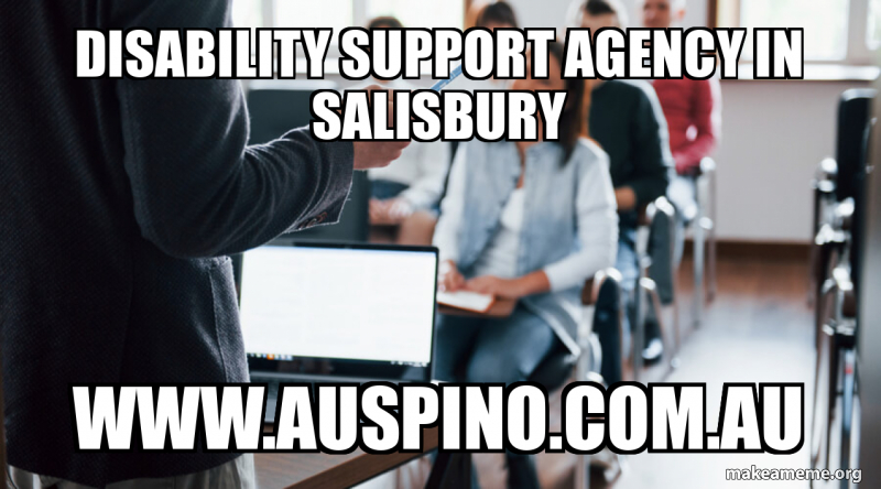Disability support agency in Salisbury www.auspino.com.au Meme Generator