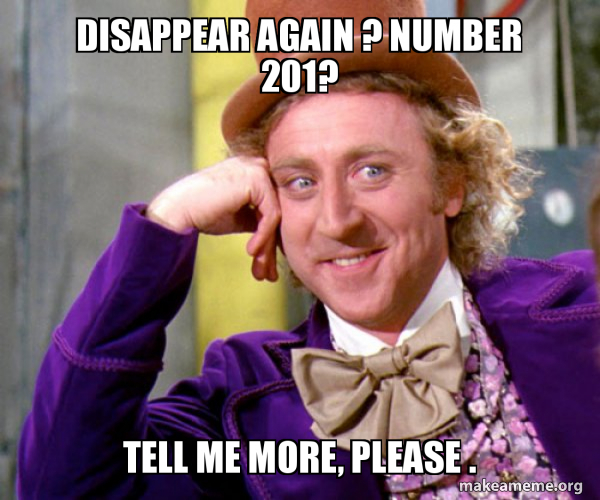 Disappear again ? Number 201? Tell me more, please . - Willy Wonka ...