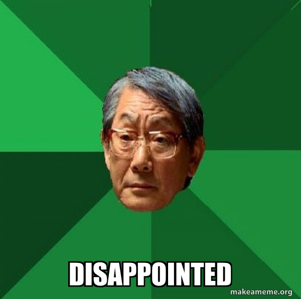 Disappointed - High Expectations Asian Father Meme Generator