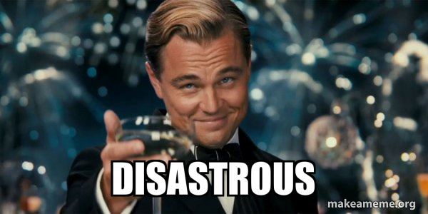 disastrous - Great Gatsby Reaction - Leonardo DiCaprio Toast Meme Generator