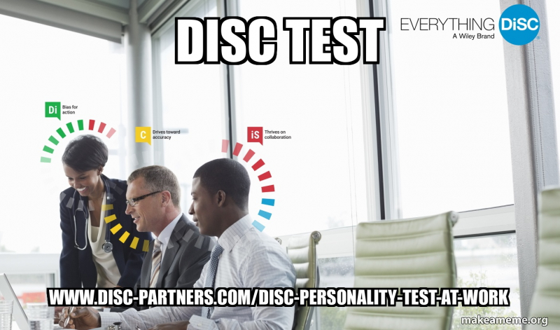 Disc Test www.disc-partners.com/disc-personality-test-at-work Meme ...