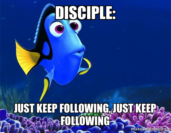 Disciple: Just keep following, Just keep following - Dory from Nemo (5 ...