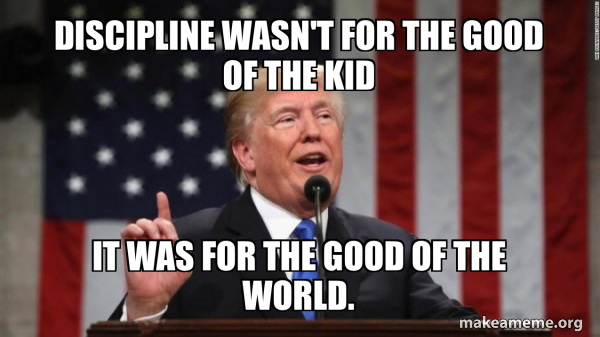 Discipline wasn't for the good of the kid it was for the good of the ...