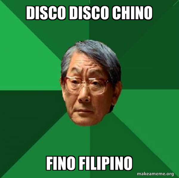 disco disco chino fino filipino - High Expectations Asian Father Meme ...