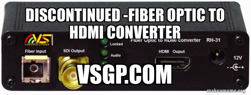 DISCONTINUED -FIBER OPTIC TO HDMI CONVERTER vsgp.com Meme Generator