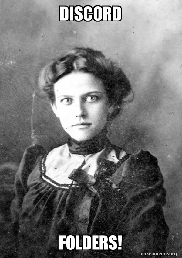 discord FOLDERS! - Old Tyme Overly Attached Girlfriend (OTOAG) Meme ...