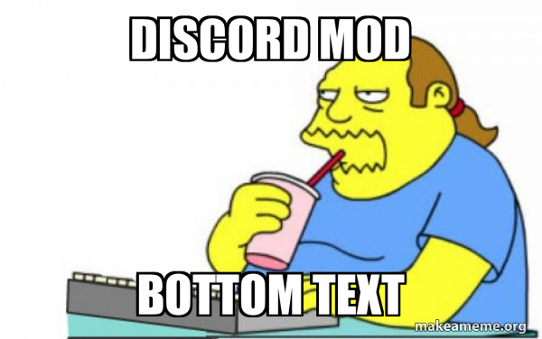 Discord mod Bottom text - Worst Apocalypse Ever Meme Generator