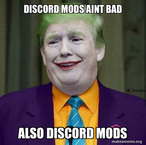 discord mods aint bad also discord mods - Donald Trump - The Joker Meme ...