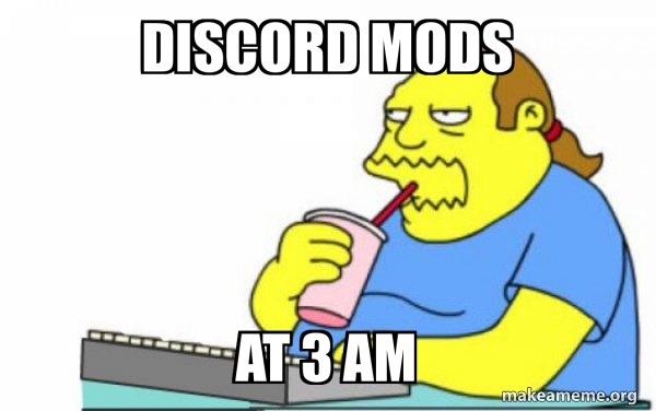 Discord Mods At 3 am - Worst Apocalypse Ever Meme Generator