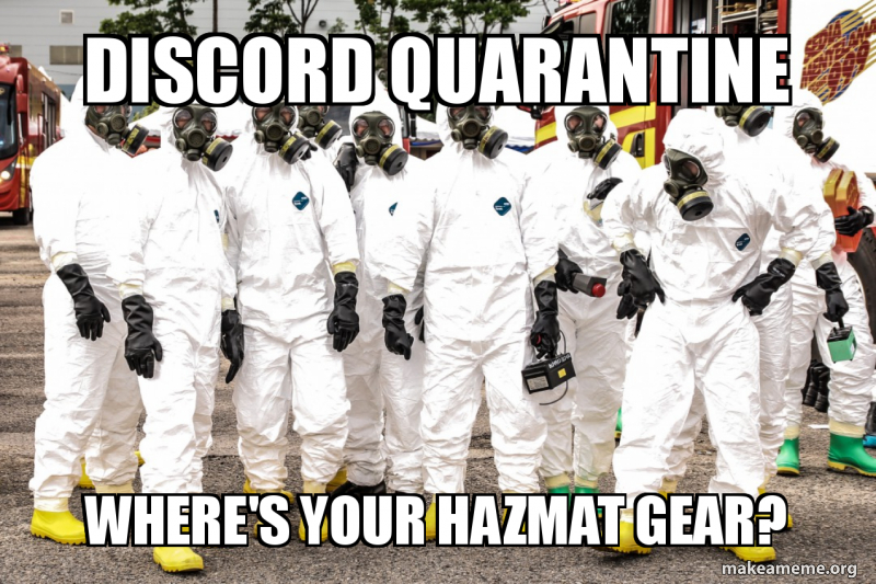 Discord quarantine Where's your hazmat gear? Meme Generator
