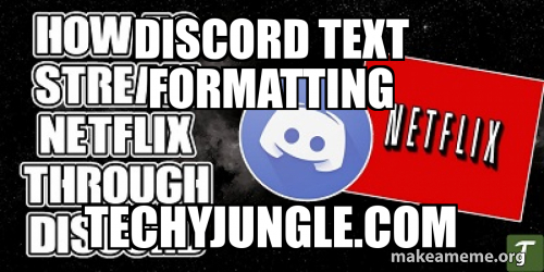 discord text formatting techyjungle.com Meme Generator