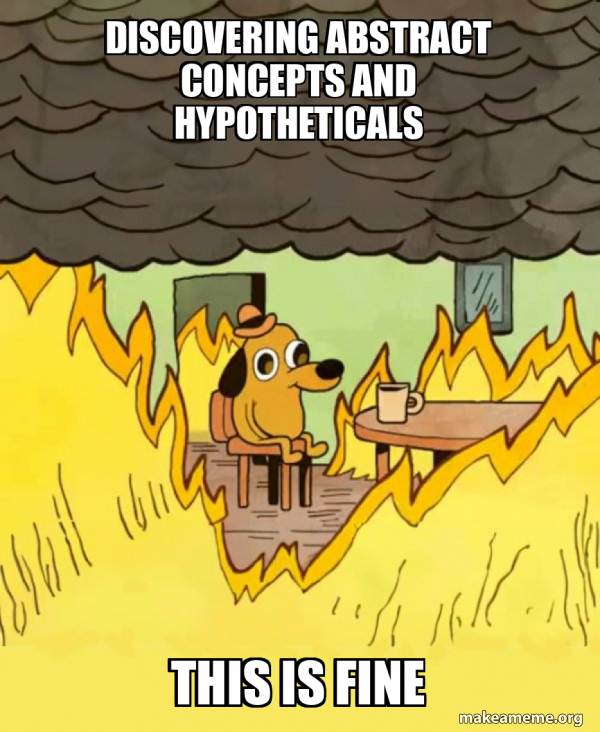 discovering abstract concepts and hypotheticals this is fine - This Is ...