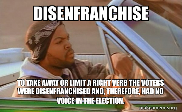 disenfranchise to take away or limit a right verb The voters were ...