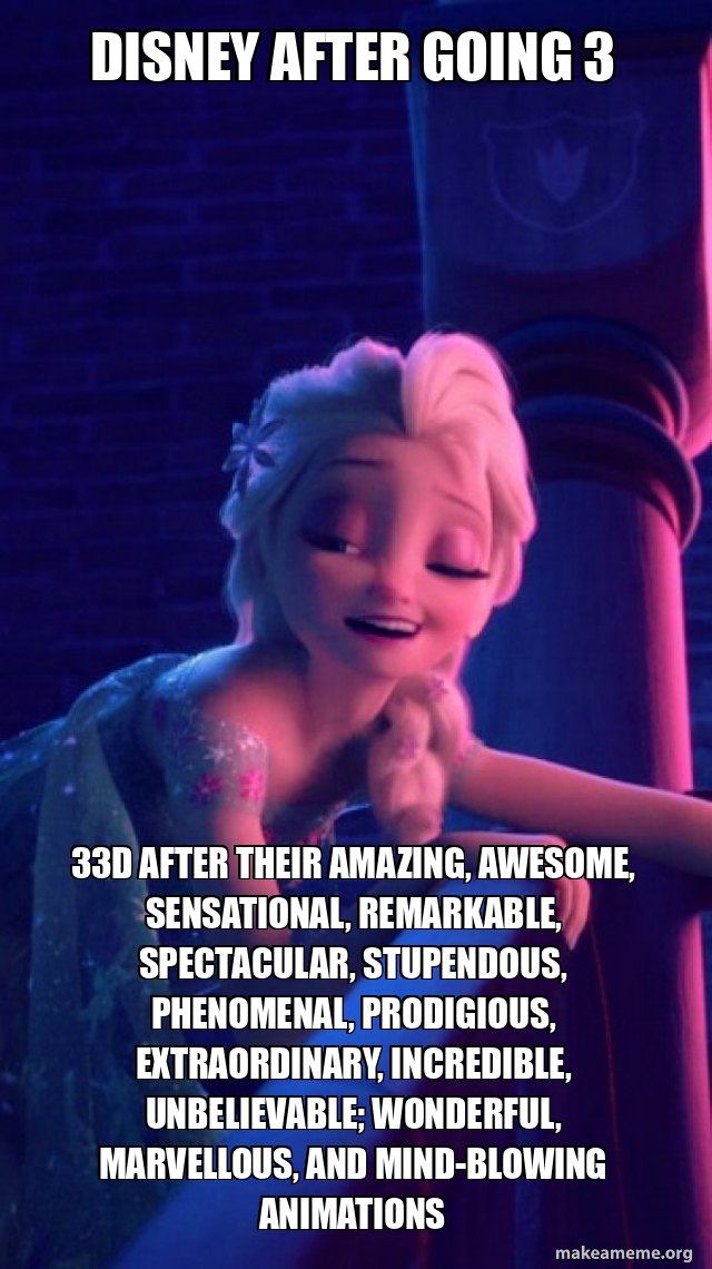 disney after going 3 33D after their amazing, awesome, sensational ...