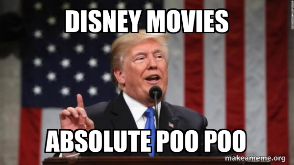 Disney movies Absolute poo poo - Donald Trump Meme Generator