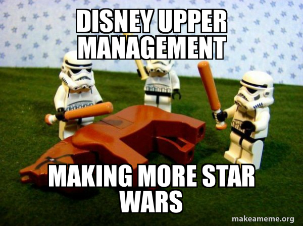 Disney Upper Management Making more star wars - Flogging a Dead Horse ...