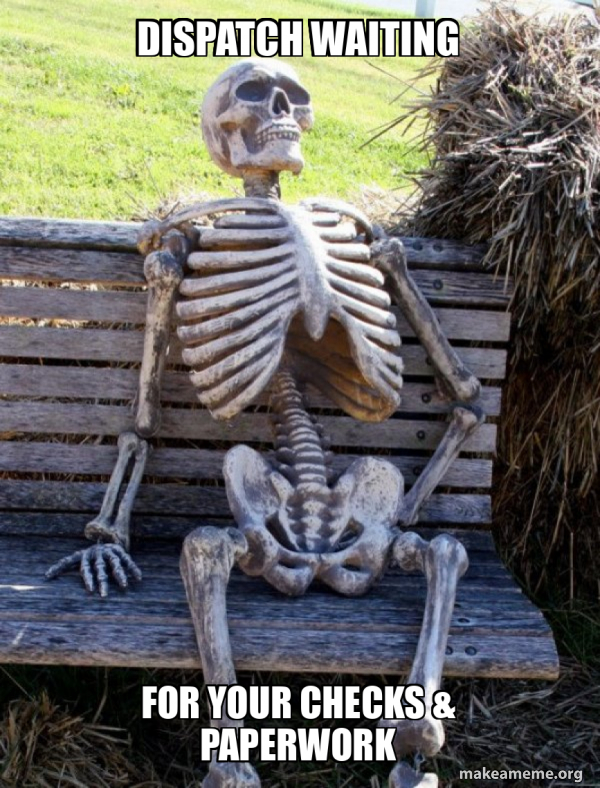 Dispatch waiting for your checks & paperwork - Waiting Skeleton Meme ...