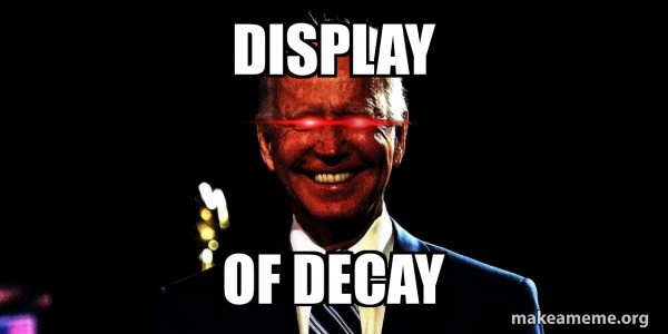 display of decay - Dark Brandon Meme Generator