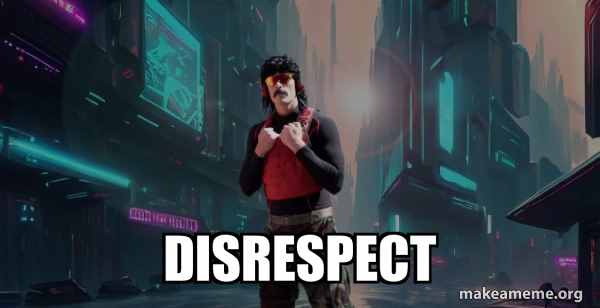 DISRESPECT - Dr Disrespect Meme Generator
