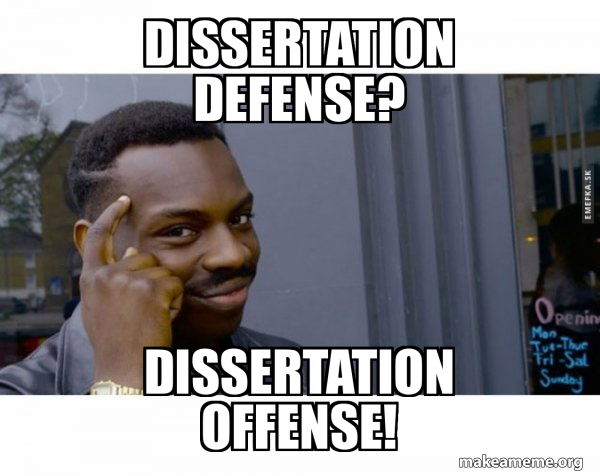 DISSERTATION DEFENSE? DISSERTATION OFFENSE! - Roll Safe Black Guy ...