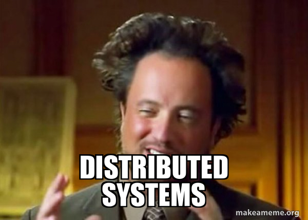 Distributed systems - Ancient Aliens - Crazy History Channel Guy | Make ...