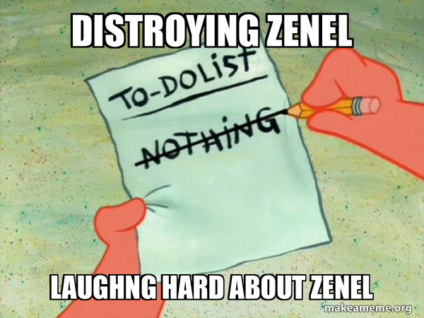 Distroying Zenel laughng hard about zenel - TO-DO List Meme Generator