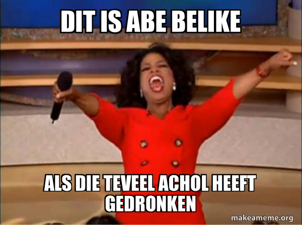 Dit is Abe belike als die teveel achol heeft gedronken - Oprah Winfrey ...