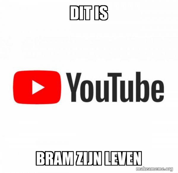 dit is Bram zijn leven - YouTube Meme Generator