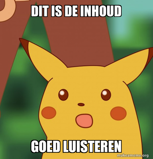 dit is de inhoud goed luisteren - Surprised Pikachu Meme Generator