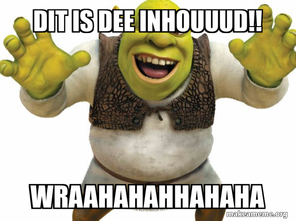 Dit is dee inhouuud!! Wraahahahhahaha - Shrek Meme Generator