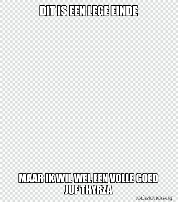 DIT IS EEN LEGE EINDE MAAR IK WIL WEL EEN VOLLE GOED JUF THYRZA - Free ...