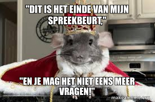 "Dit is het einde van mijn spreekbeurt," "en je mag het niet eens meer ...