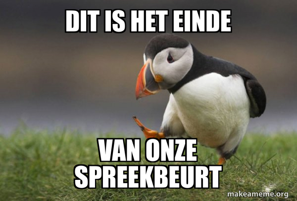 dit is het einde van onze spreekbeurt - Unpopular Opinion Puffin Meme ...