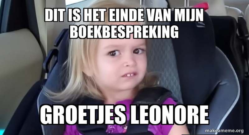 dit is het einde van mijn boekbespreking groetjes leonore - p Meme ...