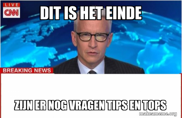 Dit is het einde Zijn er nog vragen tips en tops - Fake Headline Meme Generator