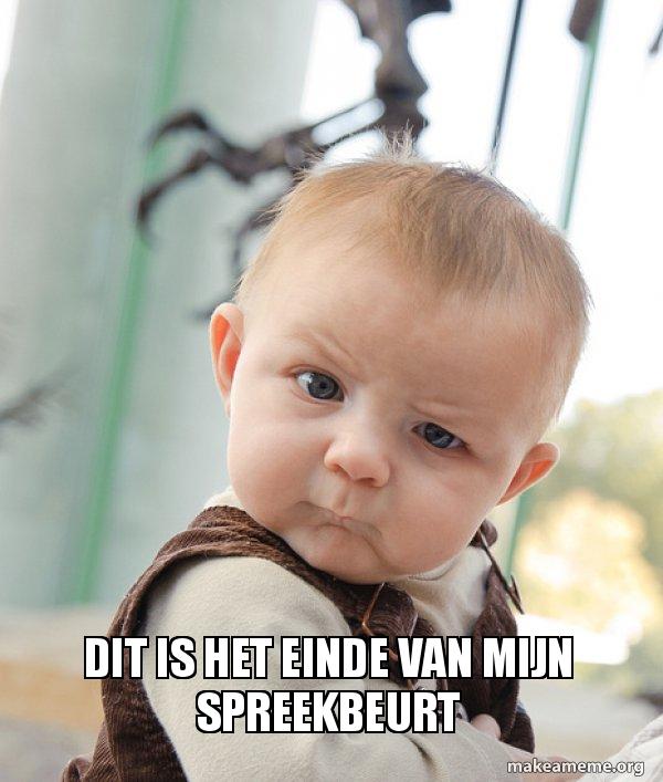 dit is het einde van mijn spreekbeurt - Skeptical Baby Meme Generator